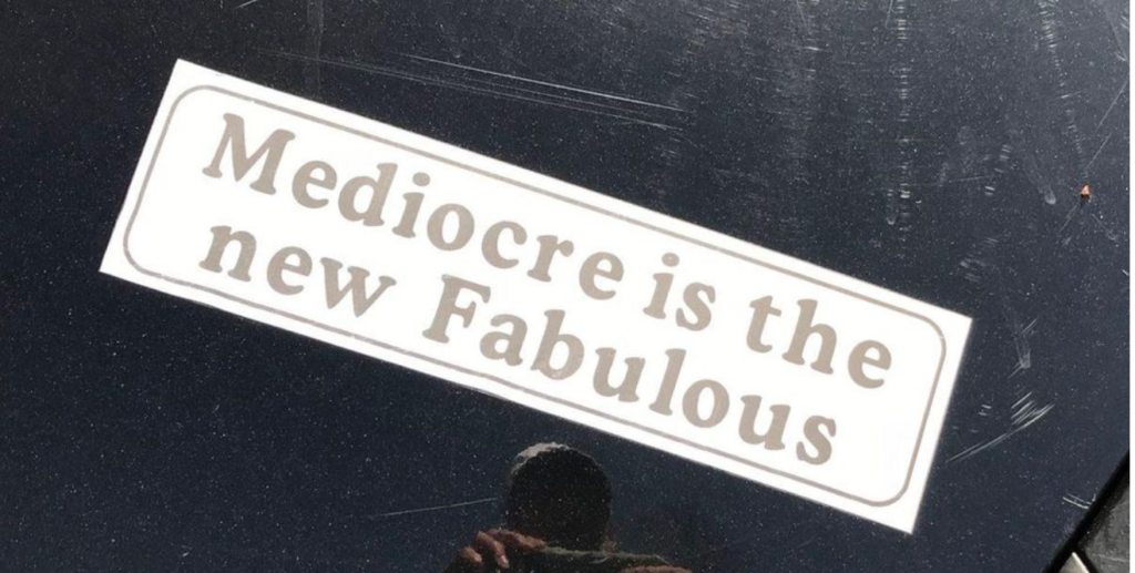 Medioker=fabulous – Medioker